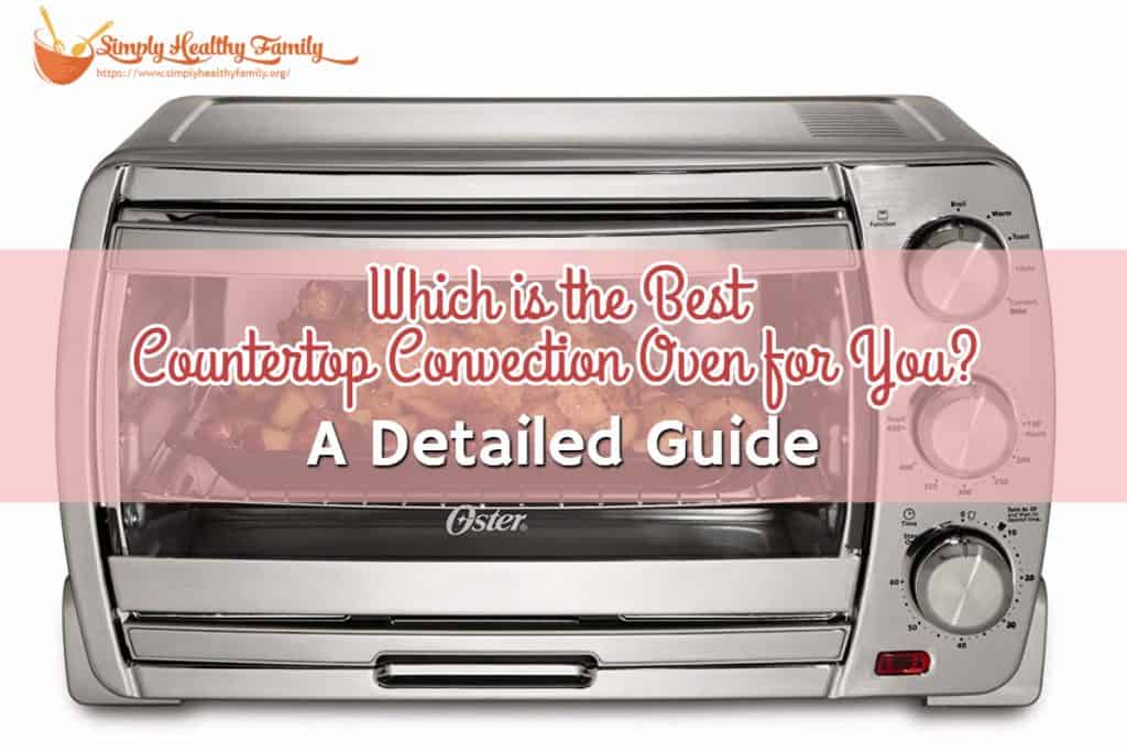 5 Best Countertop Convection Oven Reviews 2024 - Simply Healthy Family