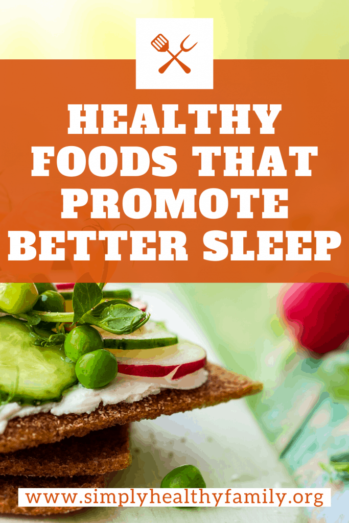 Healthy Foods That Promote Better Sleep - Simply Healthy Family